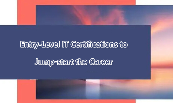 Entry-Level IT Certifications to Jump-start the Career - Free Latest ...
